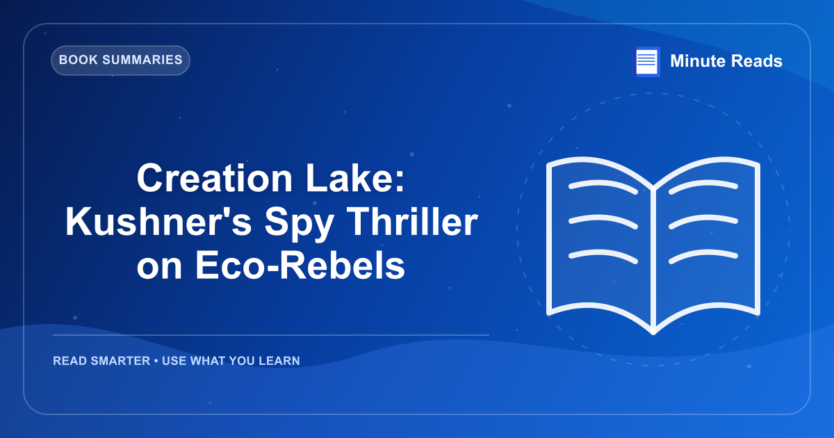 Creation Lake: Kushner's Spy Thriller on Eco-Rebels — MinuteReads blog thumbnail