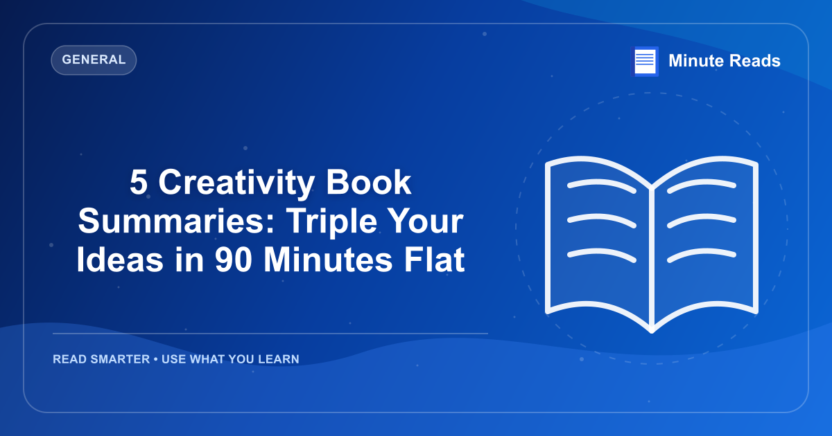 5 Creativity Book Summaries: Triple Your Ideas in 90 Minutes Flat — MinuteReads blog thumbnail