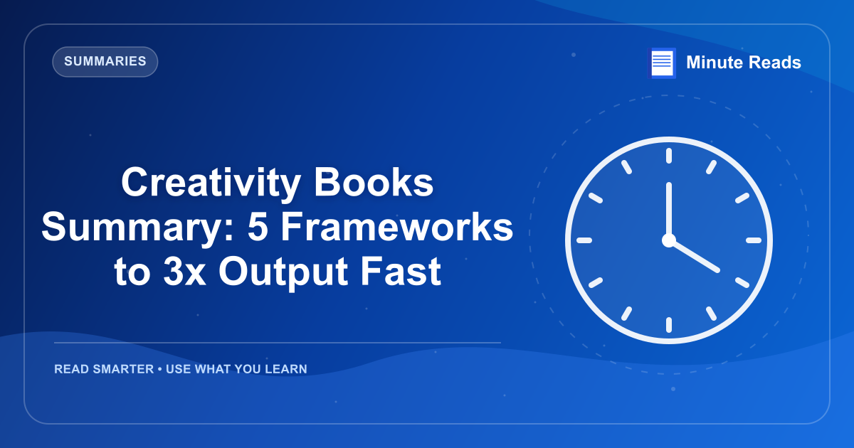 Creativity Books Summary: 5 Frameworks to 3x Output Fast — MinuteReads blog thumbnail