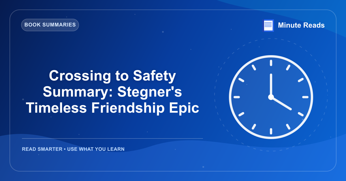 Crossing to Safety Summary: Stegner's Timeless Friendship Epic — MinuteReads blog thumbnail