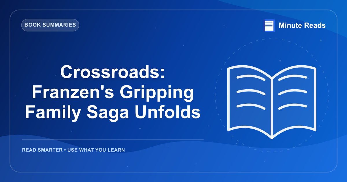Crossroads: Franzen's Gripping Family Saga Unfolds — MinuteReads blog thumbnail