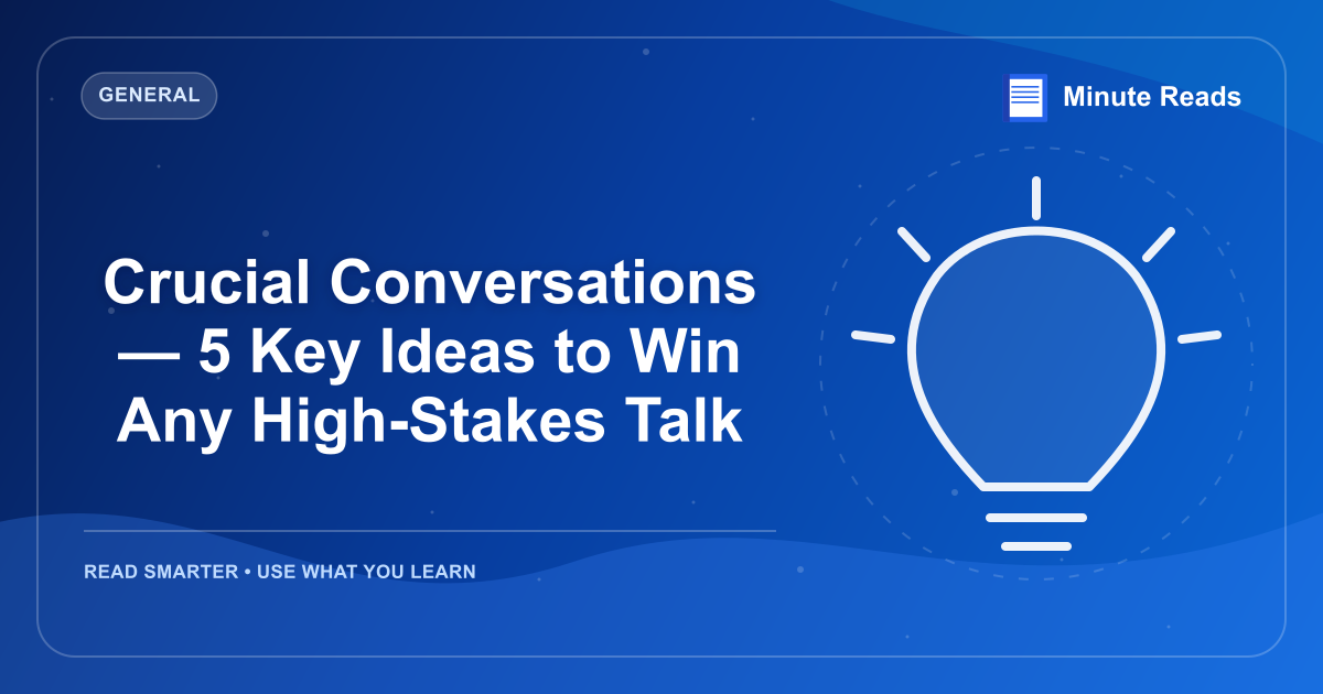 Crucial Conversations — 5 Key Ideas to Win Any High-Stakes Talk — MinuteReads blog thumbnail