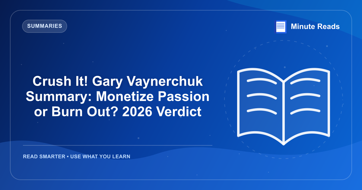 Crush It! Gary Vaynerchuk Summary: Monetize Passion or Burn Out? 2026 Verdict — MinuteReads blog thumbnail