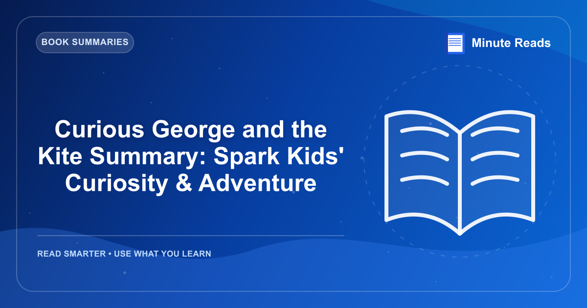 Curious George and the Kite Summary: Spark Kids' Curiosity & Adventure — MinuteReads blog thumbnail