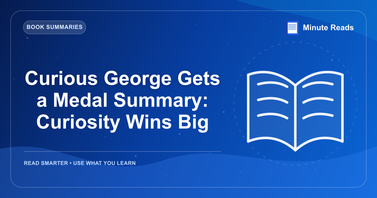 Curious George Gets a Medal Summary: Curiosity Wins Big — MinuteReads blog thumbnail
