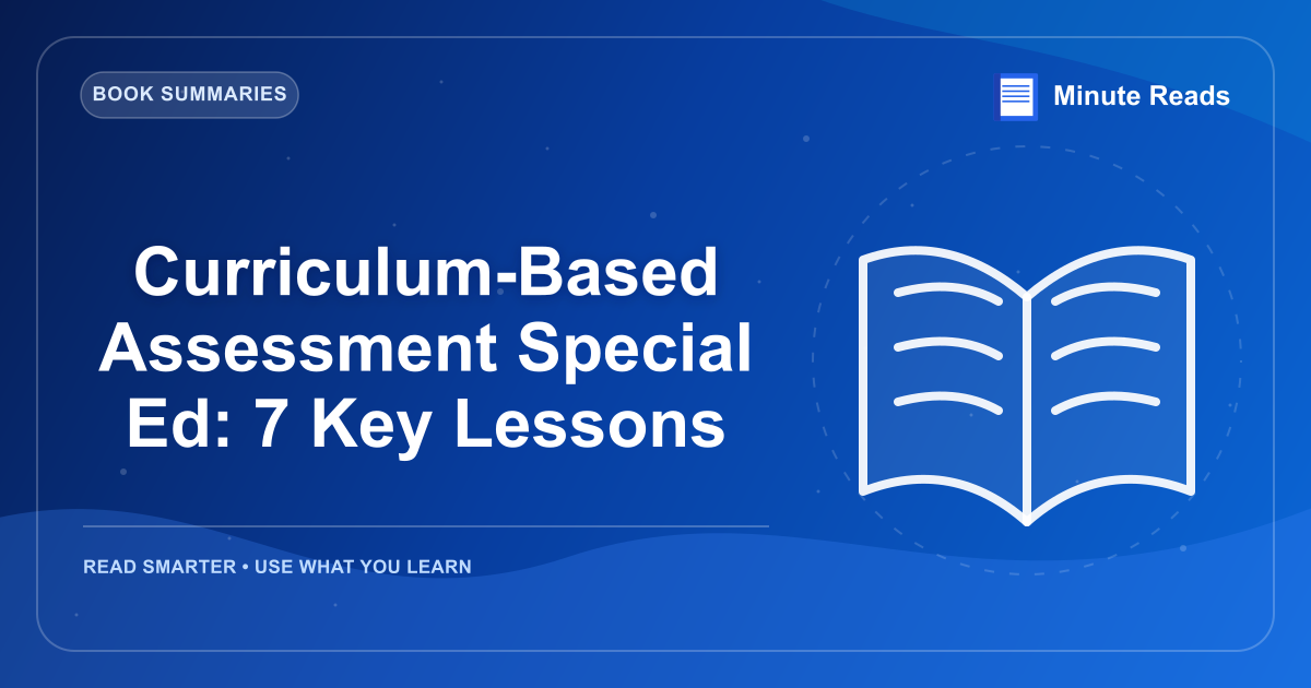 Curriculum-Based Assessment Special Ed: 7 Key Lessons — MinuteReads blog thumbnail