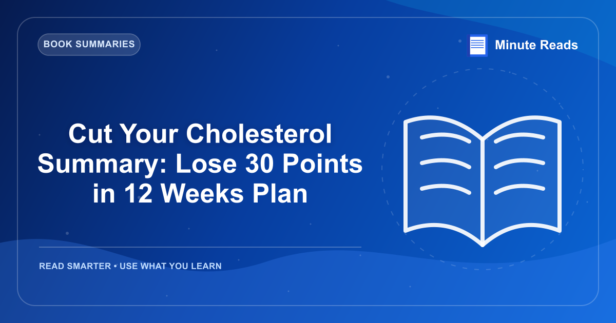 Cut Your Cholesterol Summary: Lose 30 Points in 12 Weeks Plan — MinuteReads blog thumbnail