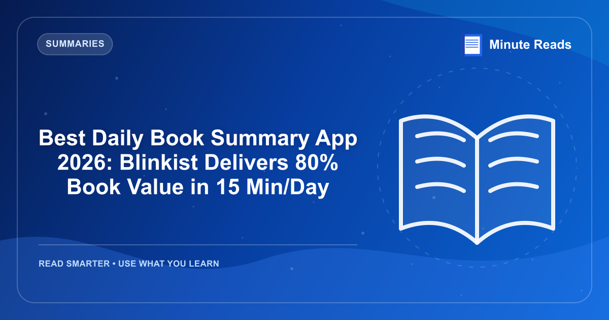 Best Daily Book Summary App 2026: Blinkist Delivers 80% Book Value in 15 Min/Day — MinuteReads blog thumbnail