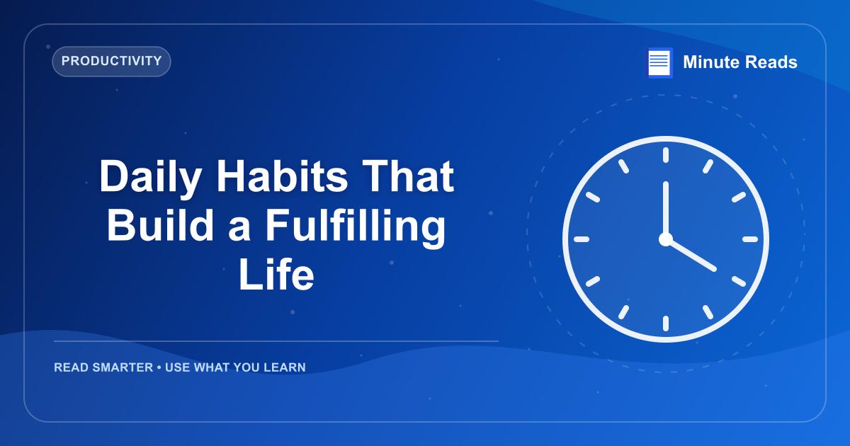 Daily Habits That Build a Fulfilling Life — MinuteReads blog thumbnail