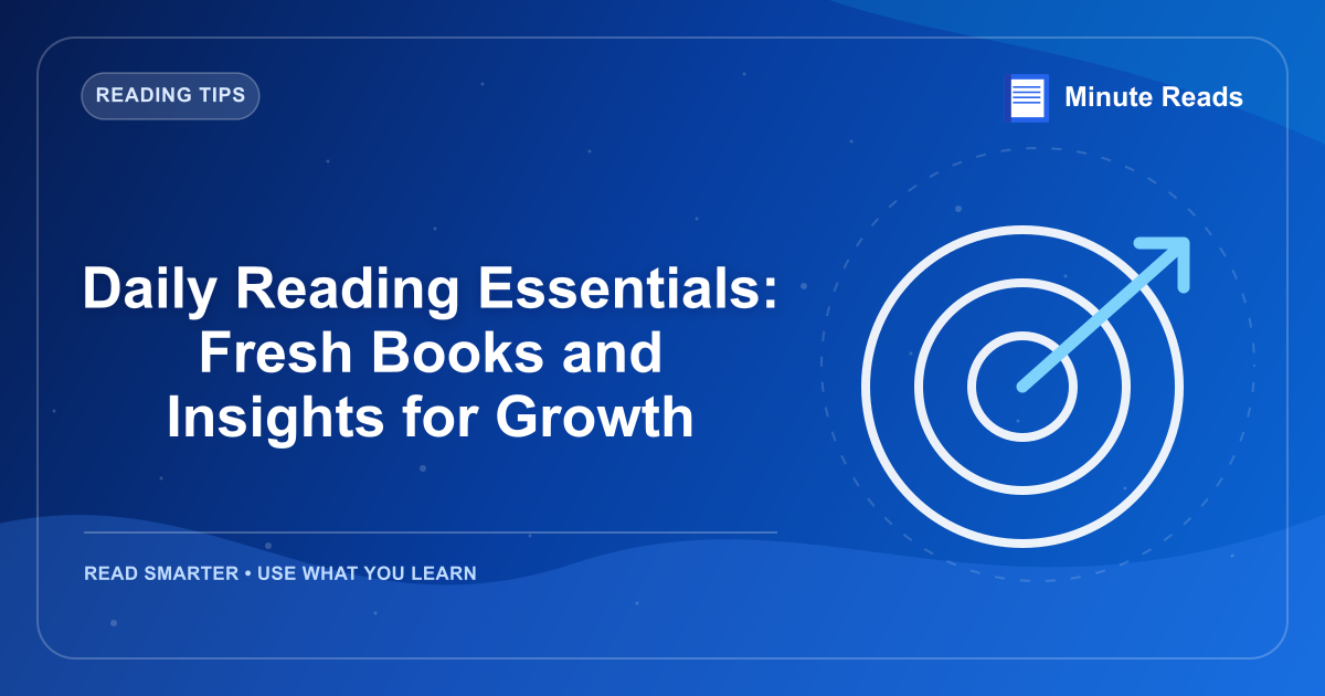 Daily Reading Essentials: Fresh Books and Insights for Growth — MinuteReads blog thumbnail