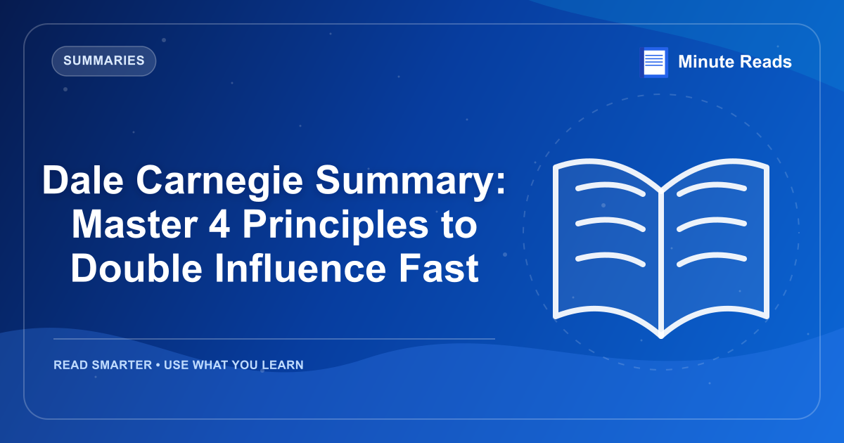 Dale Carnegie Summary: Master 4 Principles to Double Influence Fast — MinuteReads blog thumbnail