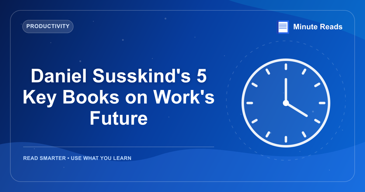 Daniel Susskind's 5 Key Books on Work's Future — MinuteReads blog thumbnail