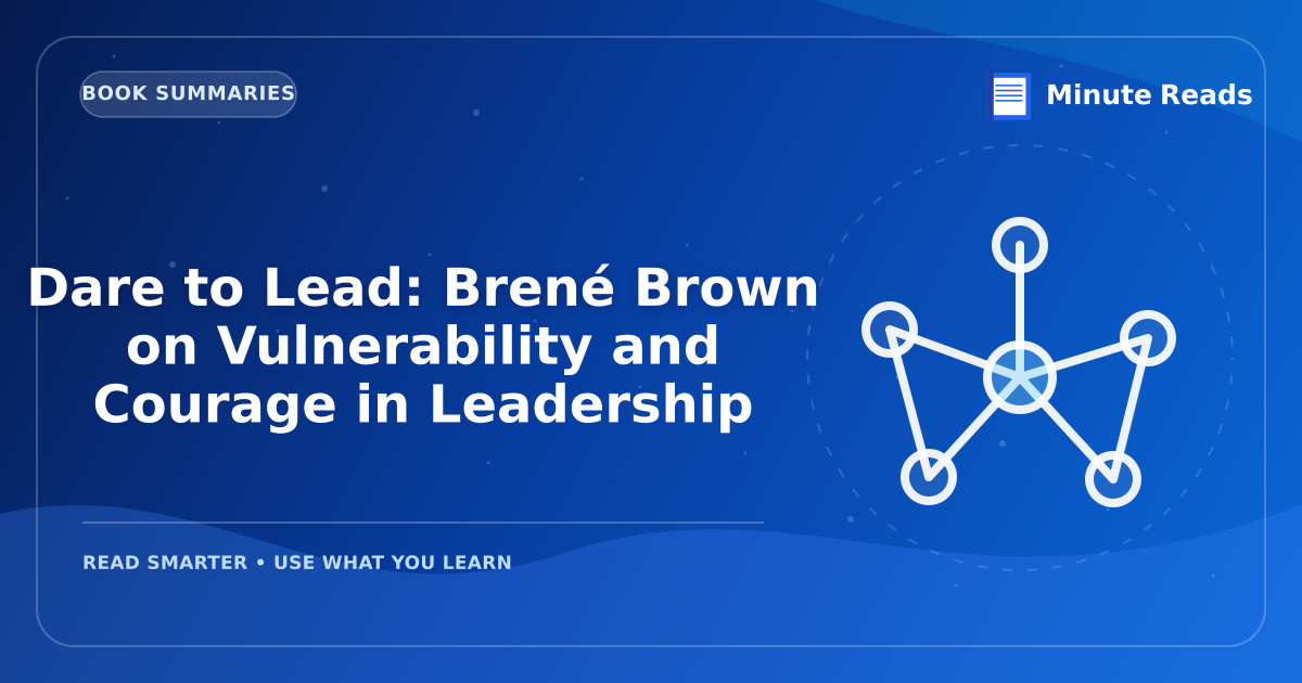 Dare to Lead: Brené Brown on Vulnerability and Courage in Leadership — MinuteReads blog thumbnail
