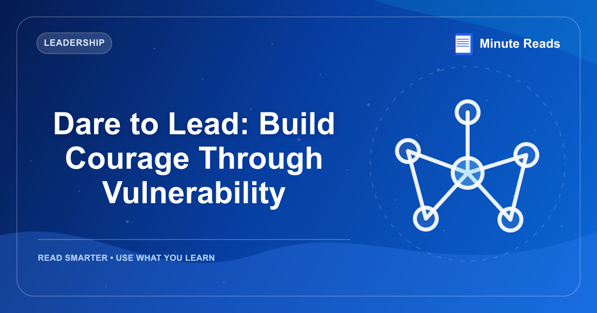 Dare to Lead: Build Courage Through Vulnerability — MinuteReads blog thumbnail