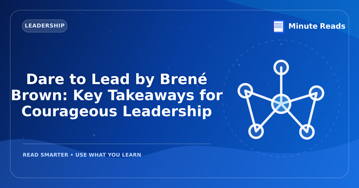 Dare to Lead by Brené Brown: Key Takeaways for Courageous Leadership — MinuteReads blog thumbnail
