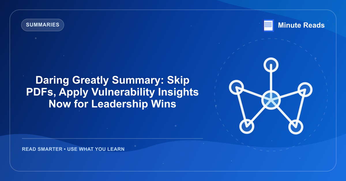 Daring Greatly Summary: Skip PDFs, Apply Vulnerability Insights Now for Leadership Wins — MinuteReads blog thumbnail