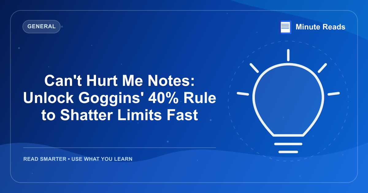 Can't Hurt Me Notes: Unlock Goggins' 40% Rule to Shatter Limits Fast — MinuteReads blog thumbnail