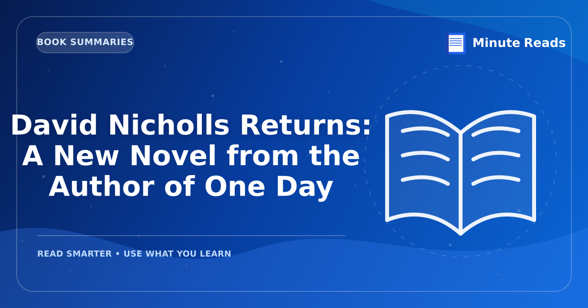David Nicholls Returns: A New Novel from the Author of One Day — MinuteReads blog thumbnail