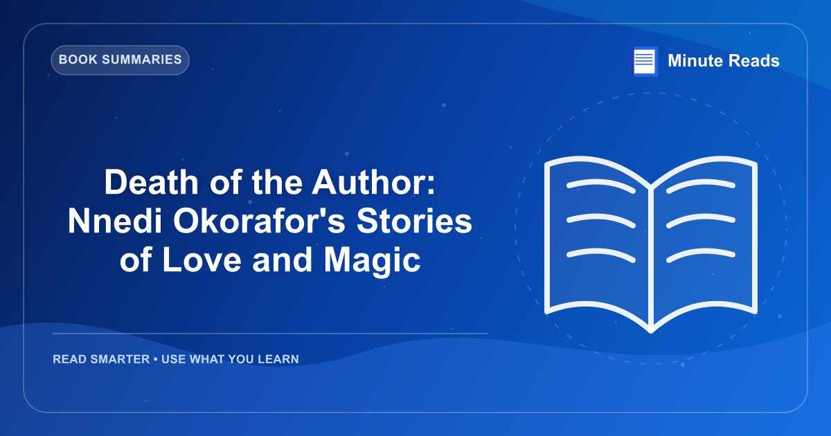 Death of the Author: Nnedi Okorafor's Stories of Love and Magic — MinuteReads blog thumbnail