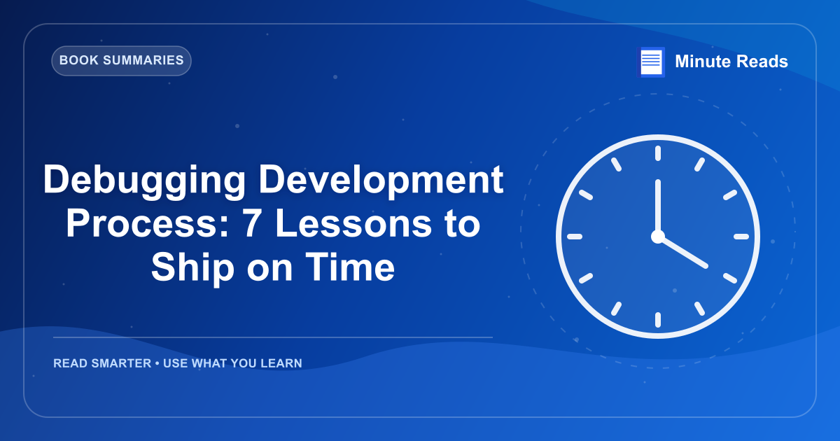 Debugging Development Process: 7 Lessons to Ship on Time — MinuteReads blog thumbnail