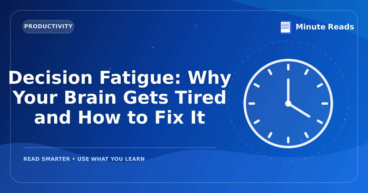 Decision Fatigue: Why Your Brain Gets Tired and How to Fix It — MinuteReads blog thumbnail
