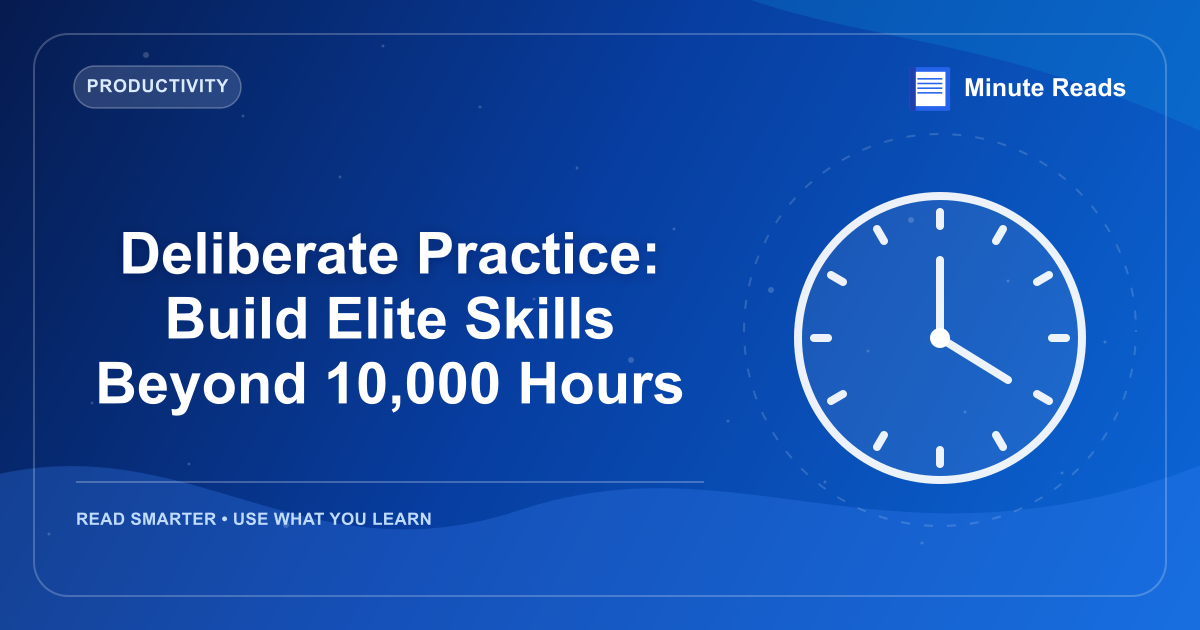 Deliberate Practice: Build Elite Skills Beyond 10,000 Hours — MinuteReads blog thumbnail