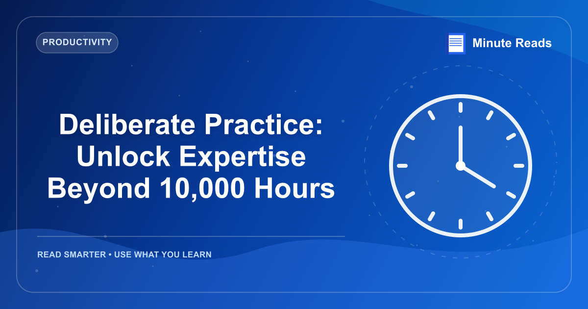Deliberate Practice: Unlock Expertise Beyond 10,000 Hours — MinuteReads blog thumbnail