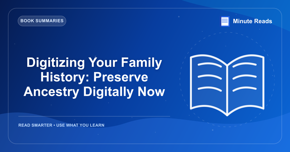 Digitizing Your Family History: Preserve Ancestry Digitally Now — MinuteReads blog thumbnail