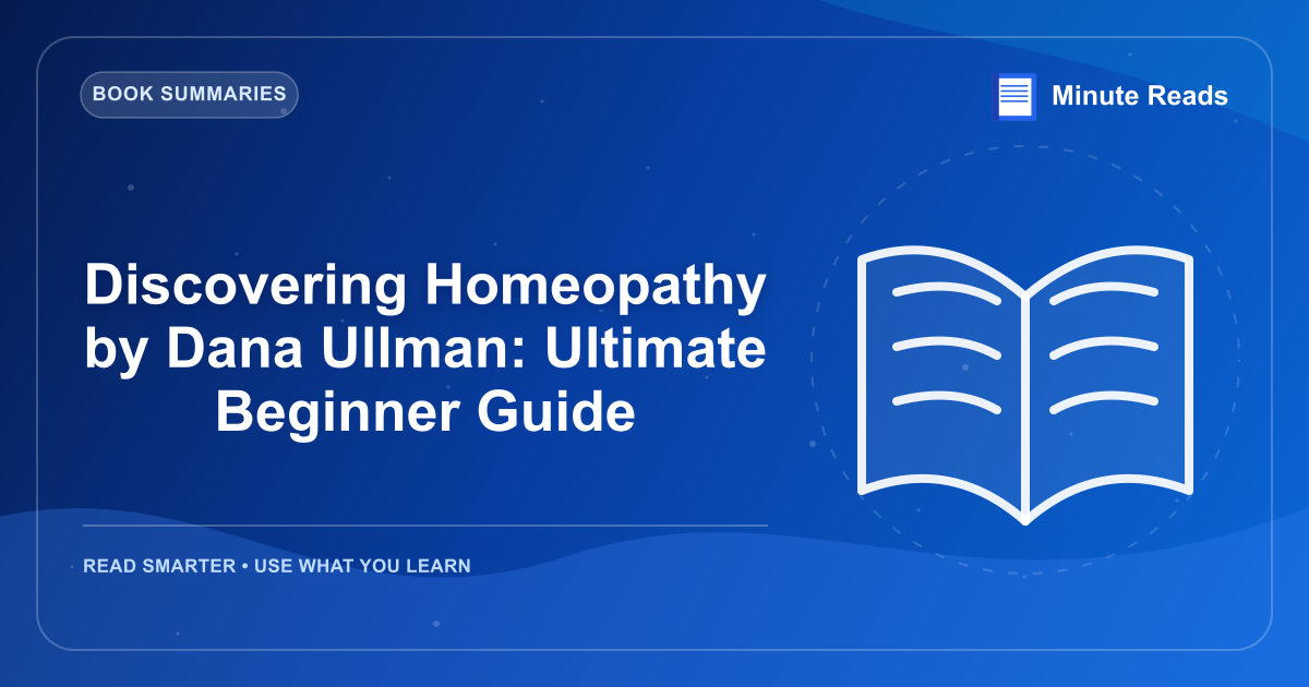 Discovering Homeopathy by Dana Ullman: Ultimate Beginner Guide — MinuteReads blog thumbnail