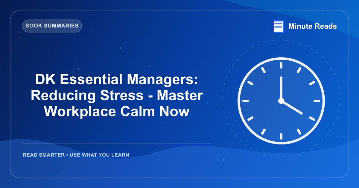 DK Essential Managers: Reducing Stress - Master Workplace Calm Now — MinuteReads blog thumbnail