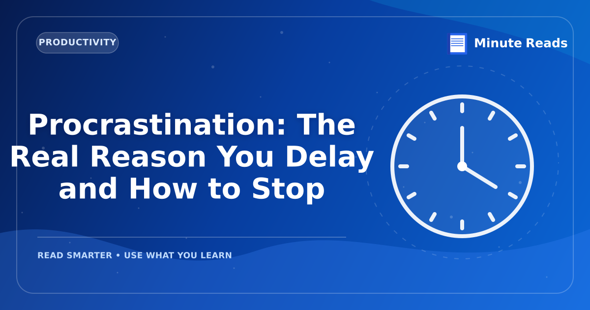 Procrastination: The Real Reason You Delay and How to Stop — MinuteReads blog thumbnail