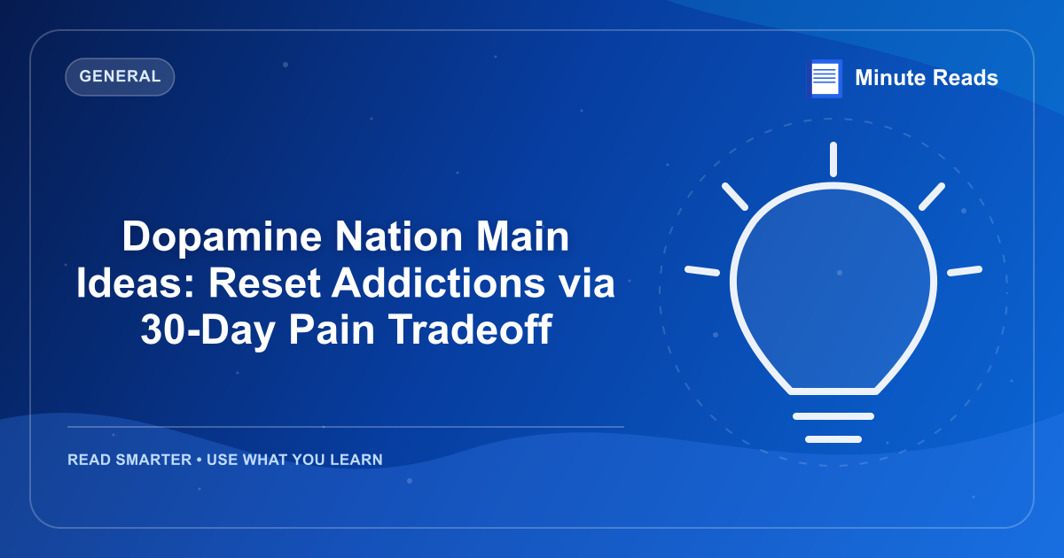 Dopamine Nation Main Ideas: Reset Addictions via 30-Day Pain Tradeoff — MinuteReads blog thumbnail