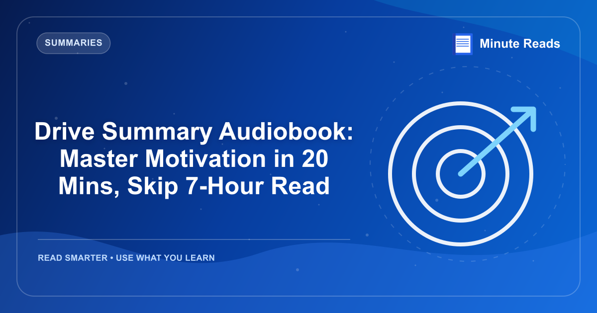 Drive Summary Audiobook: Master Motivation in 20 Mins, Skip 7-Hour Read — MinuteReads blog thumbnail