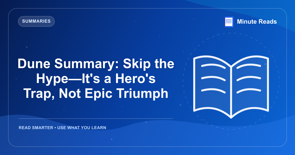 Dune Summary: Skip the Hype—It's a Hero's Trap, Not Epic Triumph — MinuteReads blog thumbnail