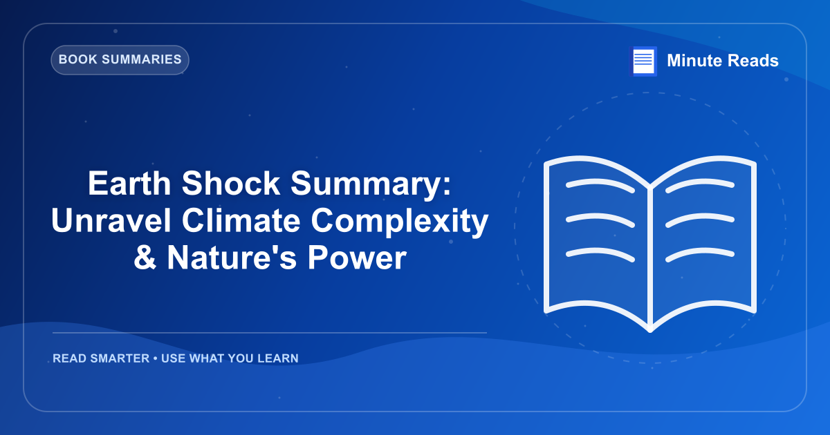 Earth Shock Summary: Unravel Climate Complexity & Nature's Power — MinuteReads blog thumbnail