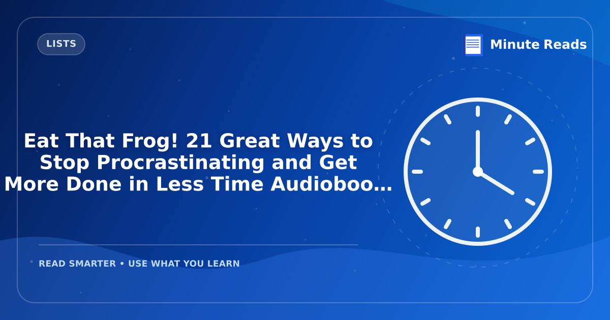Eat That Frog! 21 Great Ways to Stop Procrastinating and Get More Done in Less Time Audiobook: A Full Review — MinuteReads blog thumbnail