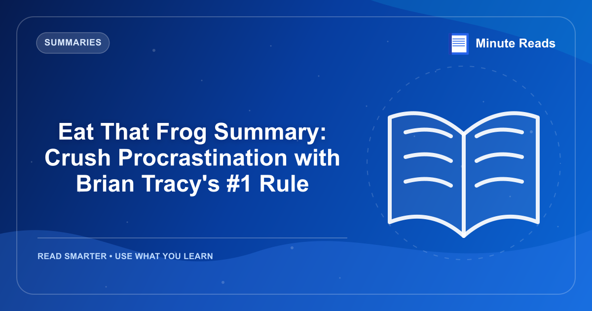 Eat That Frog Summary: Crush Procrastination with Brian Tracy's #1 Rule — MinuteReads blog thumbnail