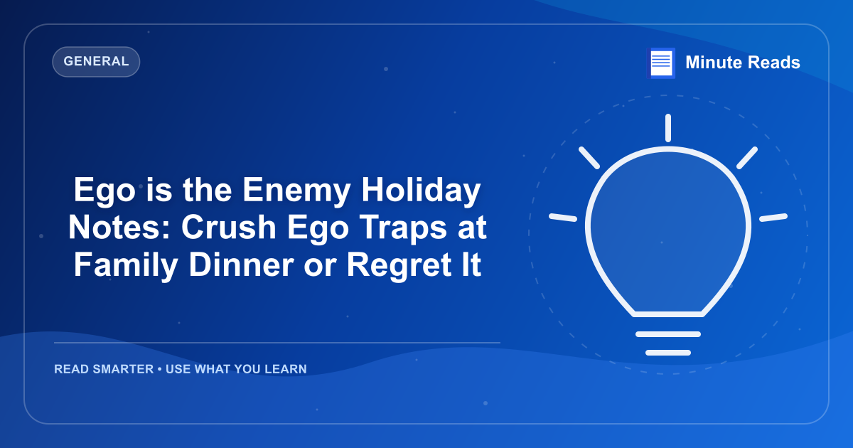 Ego is the Enemy Holiday Notes: Crush Ego Traps at Family Dinner or Regret It — MinuteReads blog thumbnail