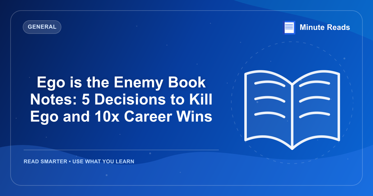 Ego is the Enemy Book Notes: 5 Decisions to Kill Ego and 10x Career Wins — MinuteReads blog thumbnail