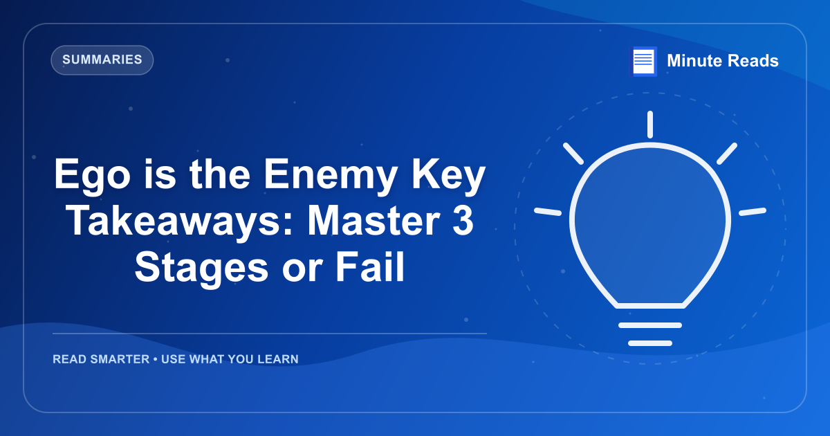 Ego is the Enemy Key Takeaways: Master 3 Stages or Fail — MinuteReads blog thumbnail