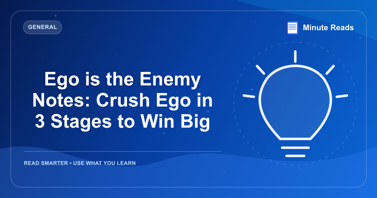 Ego is the Enemy Notes: Crush Ego in 3 Stages to Win Big — MinuteReads blog thumbnail