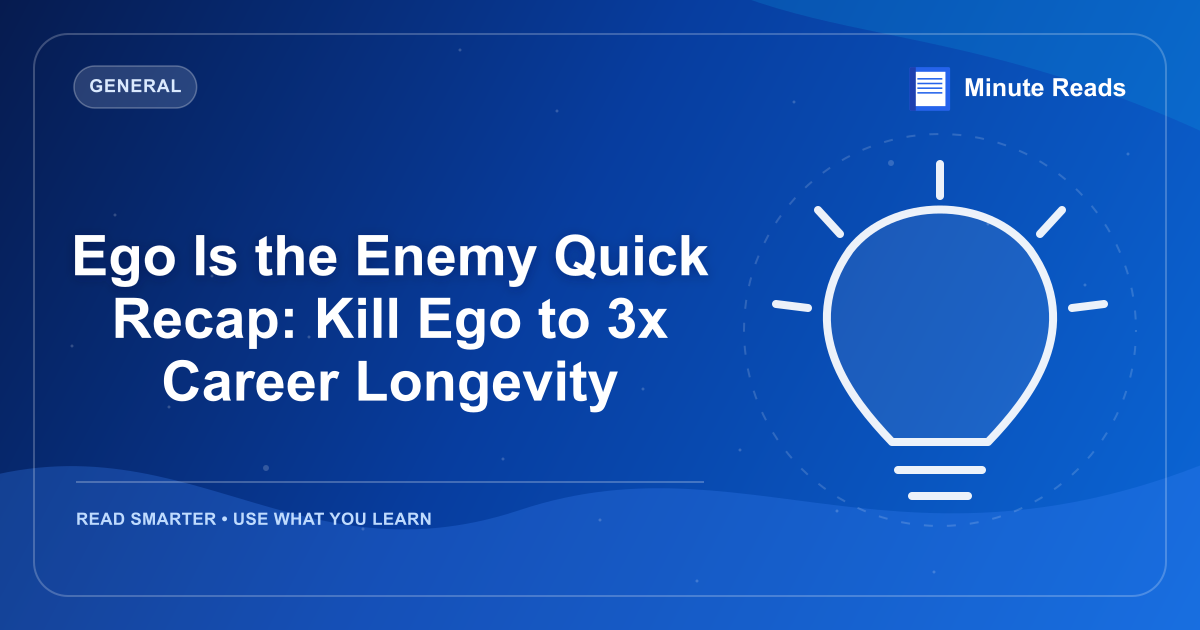 Ego Is the Enemy Quick Recap: Kill Ego to 3x Career Longevity — MinuteReads blog thumbnail