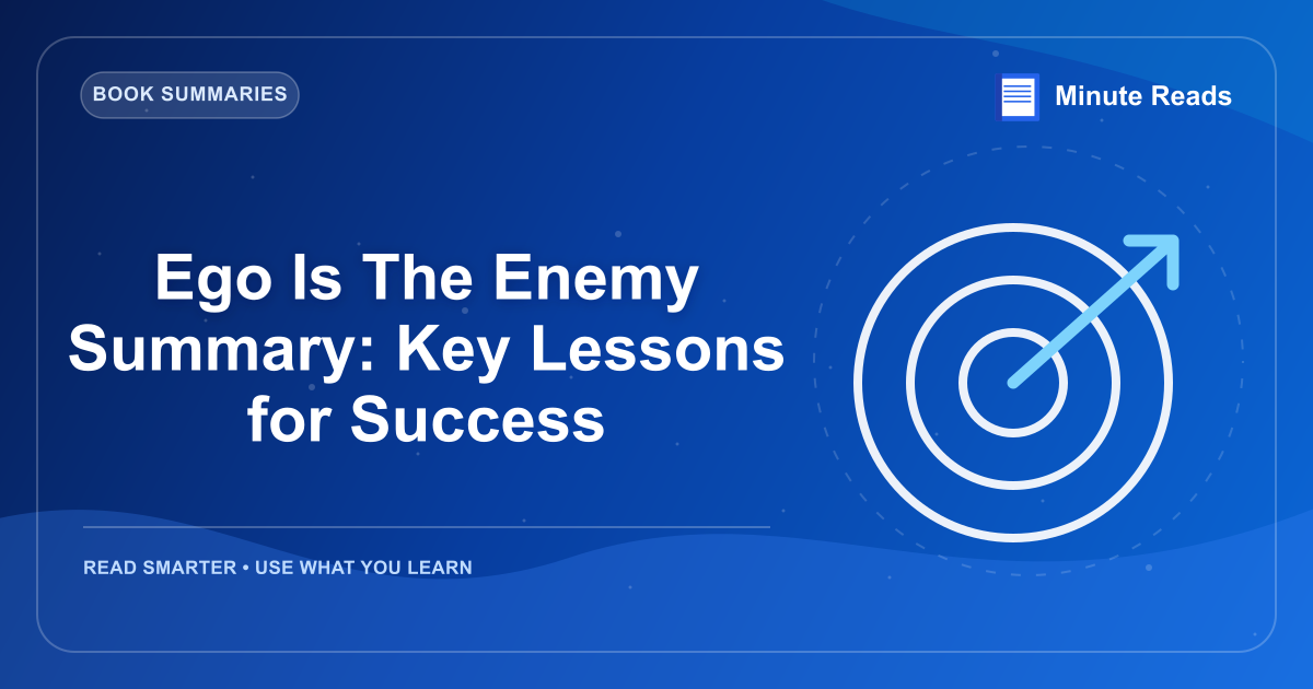 Ego Is The Enemy Summary: Key Lessons for Success — MinuteReads blog thumbnail