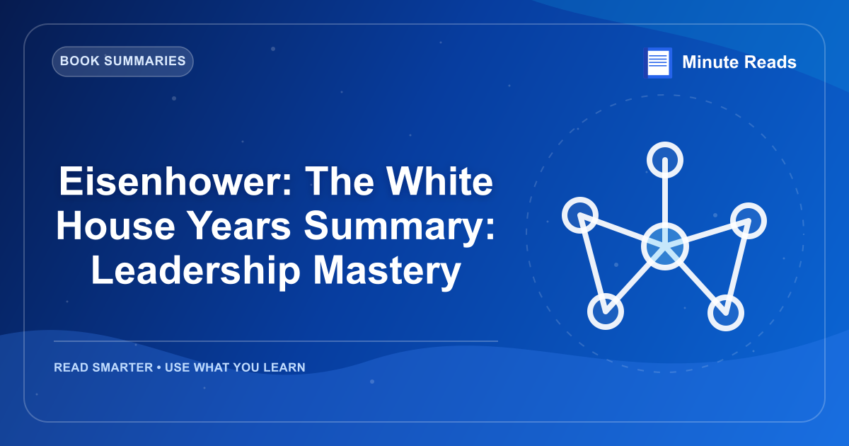 Eisenhower: The White House Years Summary: Leadership Mastery — MinuteReads blog thumbnail