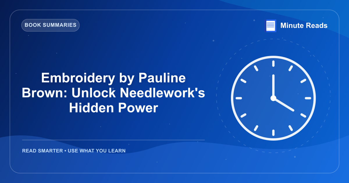 Embroidery by Pauline Brown: Unlock Needlework's Hidden Power — MinuteReads blog thumbnail