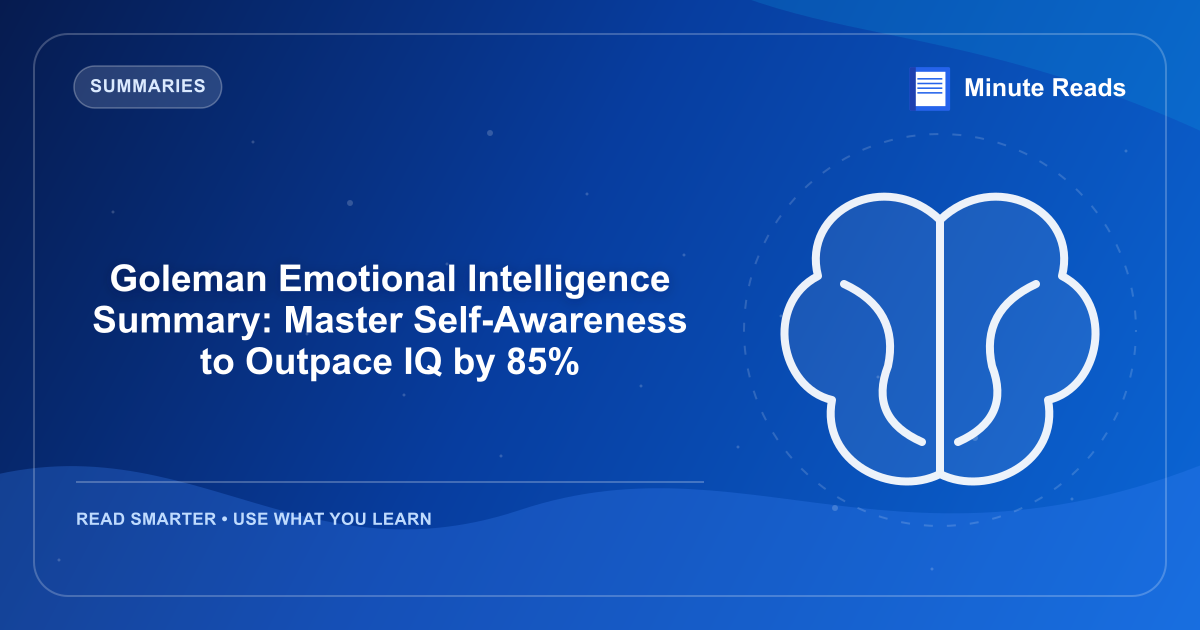 Goleman Emotional Intelligence Summary: Master Self-Awareness to Outpace IQ by 85% — MinuteReads blog thumbnail