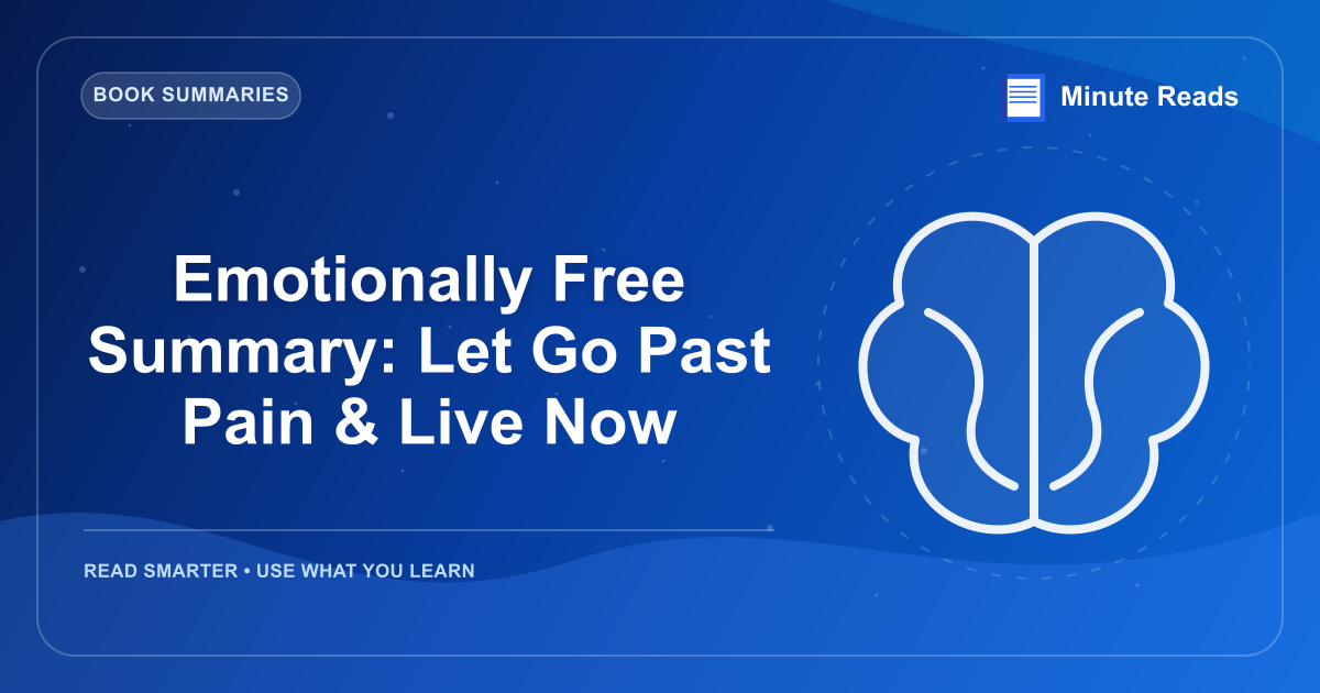 Emotionally Free Summary: Let Go Past Pain & Live Now — MinuteReads blog thumbnail
