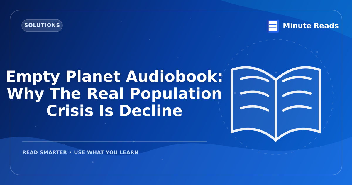Empty Planet Audiobook: Why The Real Population Crisis Is Decline — MinuteReads blog thumbnail