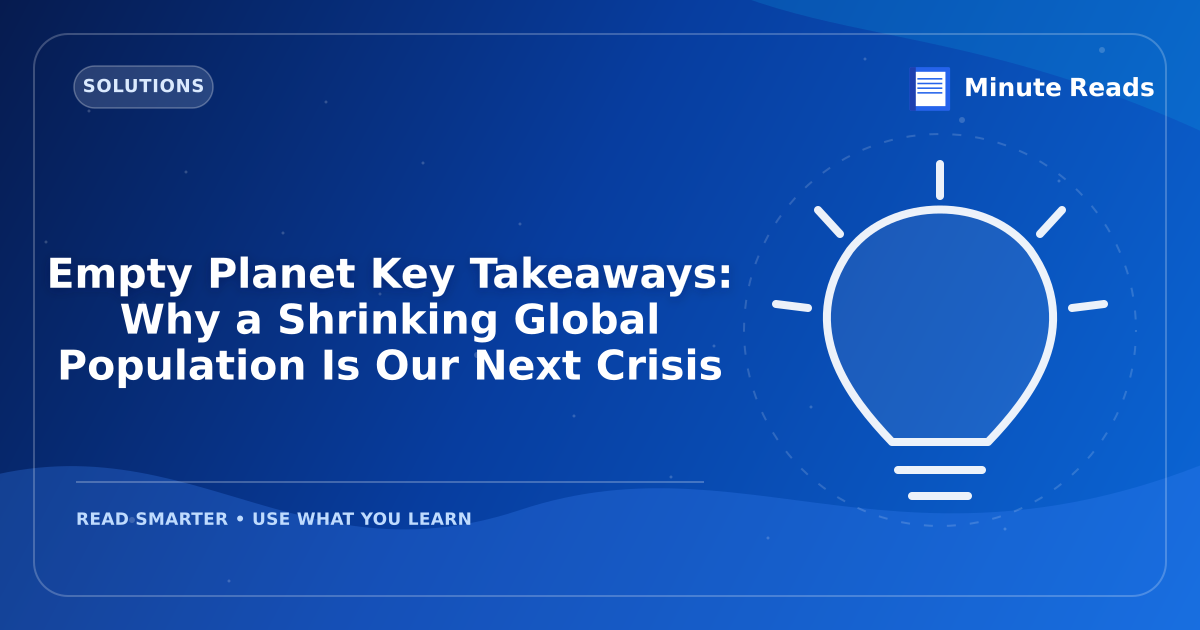 Empty Planet Key Takeaways: Why a Shrinking Global Population Is Our Next Crisis — MinuteReads blog thumbnail