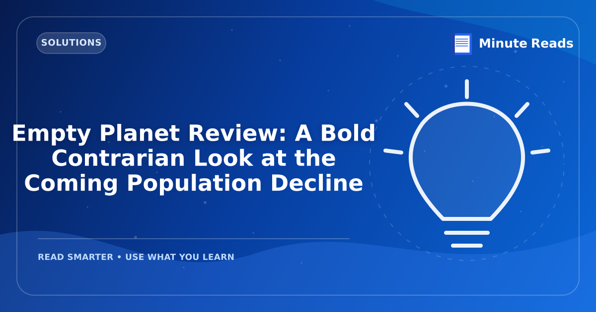 Empty Planet Review: A Bold Contrarian Look at the Coming Population Decline — MinuteReads blog thumbnail